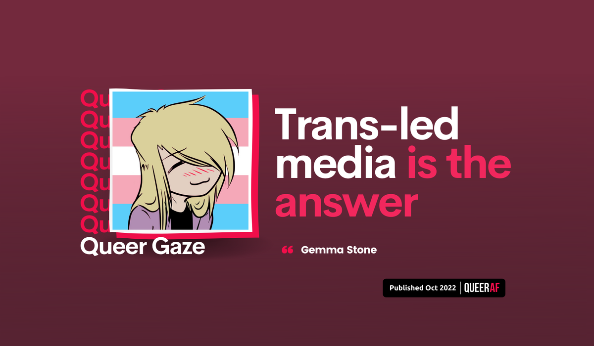 Trans-led inclusive media is the answer to their anti-trans obsession